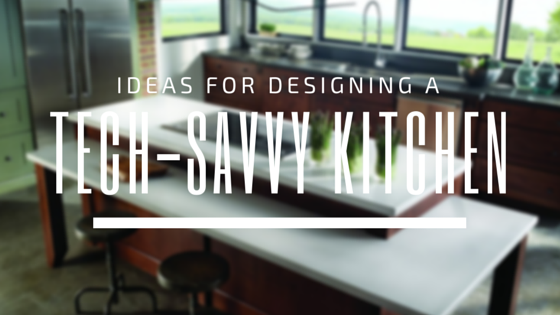 Ideas For Designing a Tech-Savvy Kitchen